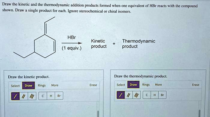 SOLVED: Draw the kinetic and the thermodynamic addition products formed ...
