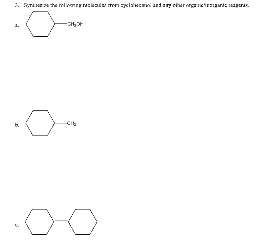 SOLVED: Synthesize the following molecules from cyclohexanol and any other organic or inorganic ...