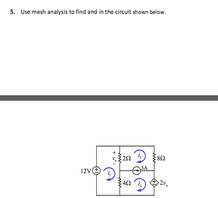 5. Use mesh analysis to find and in the circuit shown below. - 20 80 4C