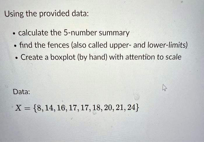 Solved Using The Provided Data Calculate The 5 Number Summary Find The Fences Also Called 5275