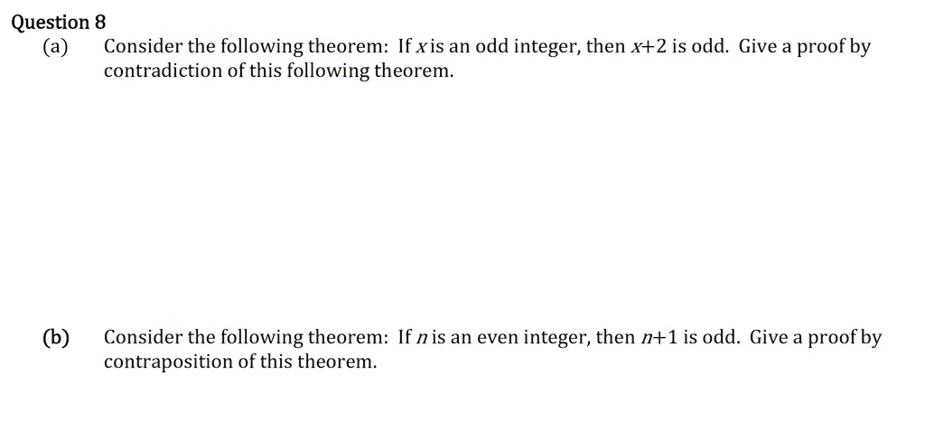 SOLVED: Question 8 Consider the following theorem: If xis an odd integer; then x+2 is odd. Give ...