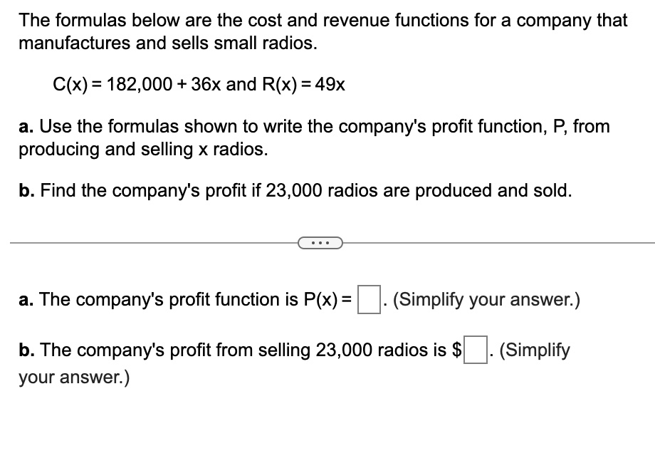 SOLVED: The formulas below are the cost and revenue functions for a ...