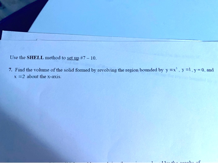 Use the SHELL method to set Up #7 10.Find the volume … - SolvedLib