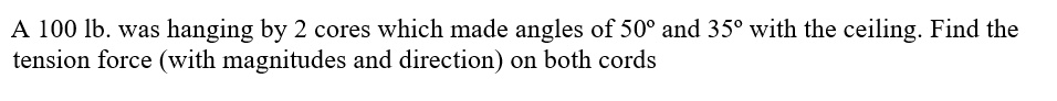 A 100 1b was hanging by 2 cores which made angles of 500 and...