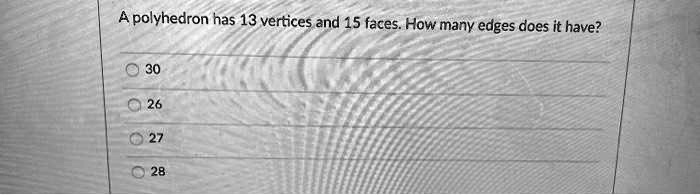 SOLVED: A polyhedron has 13 vertices and 15 faces. How many edges does ...