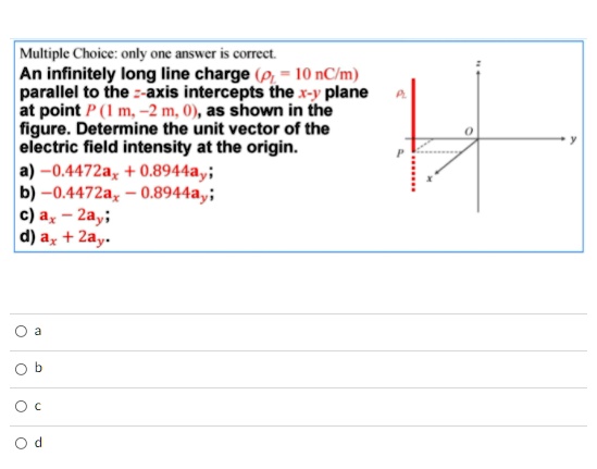 SOLVED: Multiple Choice: only one answer is correct. An infinitely long line charge (P = 10 nC/m ...