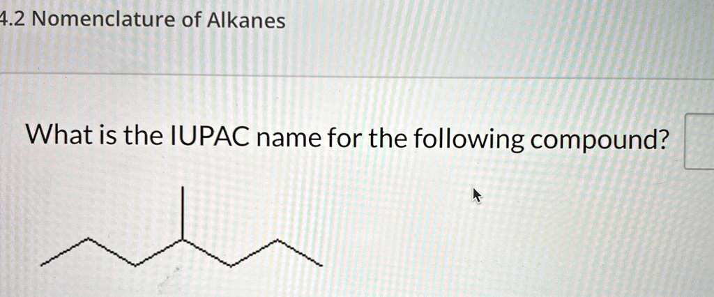 4.2 Nomenclature of Alkanes What is the IUPAC name for the following ...