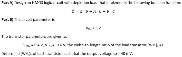SOLVED: Part A) Design an NMOS logic circuit with depletion load that ... SOLVED: Part A) Design an NMOS logic circuit with depletion load that ...