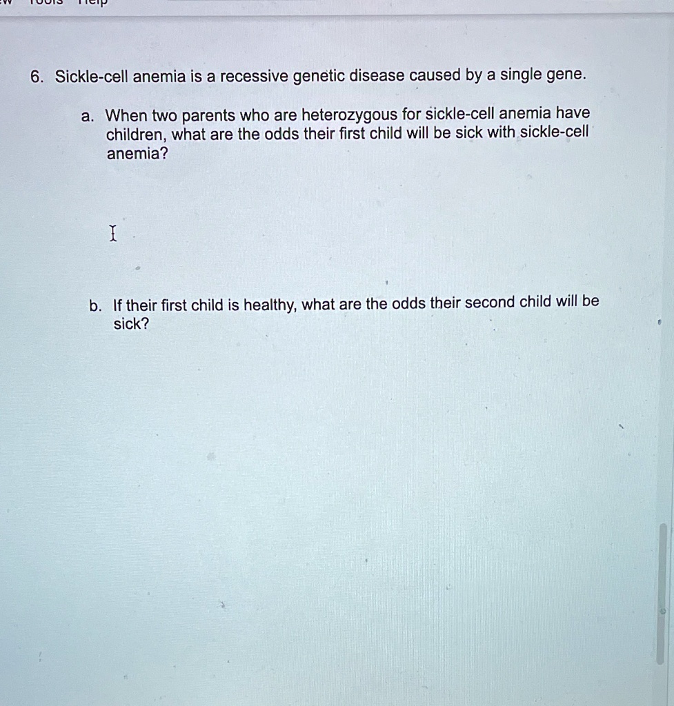 6. Sickle-cell anemia is a recessive genetic disease caused by a single ...