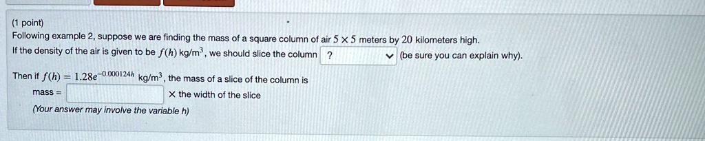 (1 point) Following example 2, suppose we are finding the mass of a square column of air 5 x 5 ...