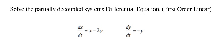 SOLVED: Solve the partially decoupled systems Differential Equation. (First Order Linear) dx =r ...