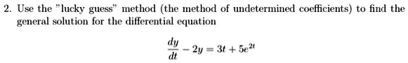 SOLVED: Use the lucky guess method (the method of undetermined ...