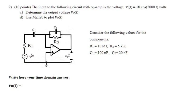 SOLVED: 2) (10 points) The input to the following circuit with op-amp is the voltage vi(t) = 10 ...