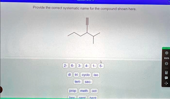 SOLVED: Provide the correct systematic name for the compound shown here ...