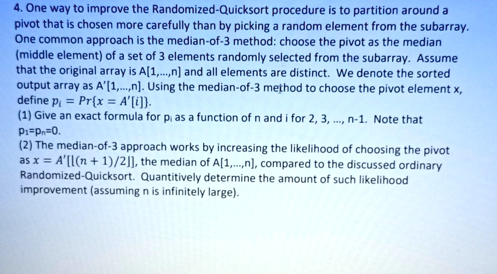 SOLVED: 4. One way to improve the Randomized-Quicksort procedure is to ... SOLVED: 4. One way to improve the Randomized-Quicksort procedure is to ...