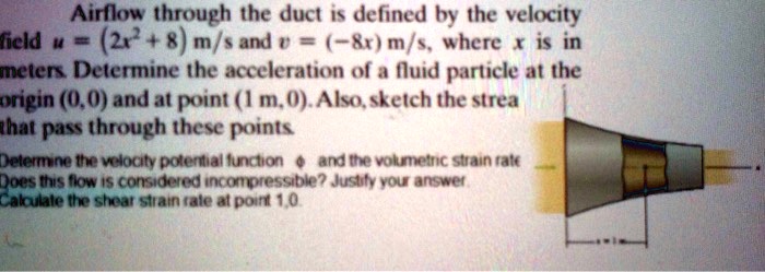 SOLVED: Airflow through the duct is defined by the velocity icldu = 2x + 8 m/s and v = -8x m/s ...