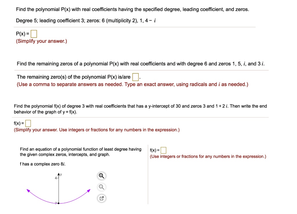 SOLVED: Find the polynomial P(x) with real coefficients having the specified degree, leading ...