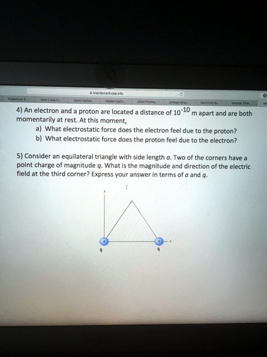 SOLVED: 4) An electron and proton are located distance of 10-10 m apart and are both momentarily ...