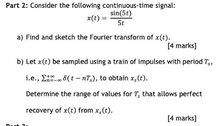 SOLVED: Part 2: Consider the following continuous-time signal: sin(5t) x(t)= 5t a) Find and ...