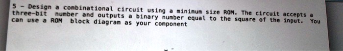 Solved 5 Design A Combinational Circuit Using A Minimum Size Rom The Circuit Accepts Can Use