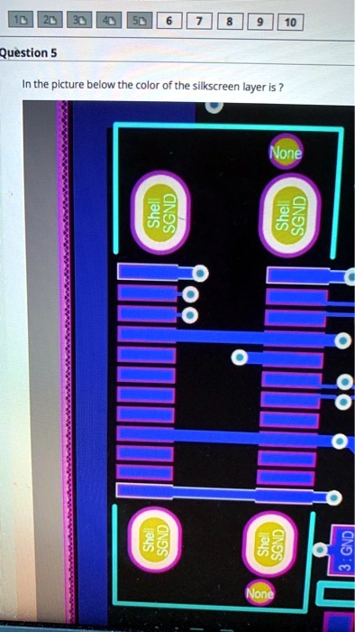 Question 5 In the picture below the color of the silkscreen layer is ? Shell SGND Shell SGND ...
