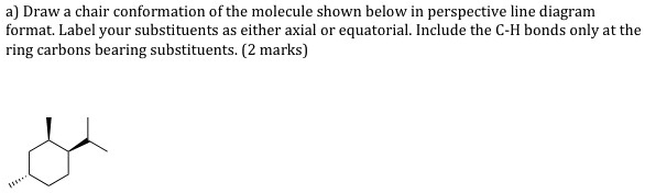 Draw the chair conformation of the molecule shown below in a ...