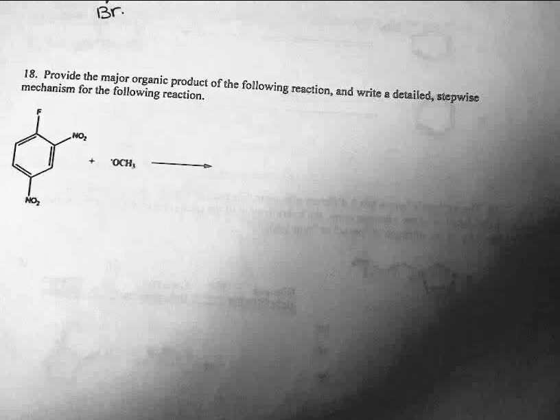 SOLVED: ' Br. 18. Provide the major organic product of the following reaction, and write a ...