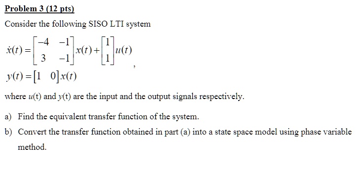 SOLVED: Problem 3 (12 pts) Consider the following SISO LTI system: r(t) x(t) + 1u(t) y(t) =[1 0 ...