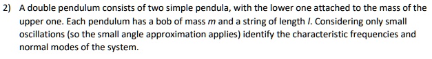 SOLVED: A double pendulum consists of two simple pendula, with the ...