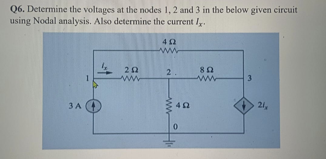Q6. Determine the voltages at the nodes 1,2 and 3 in the below given circuit using Nodal ...