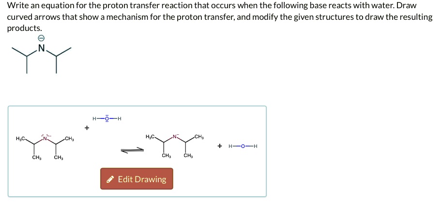 SOLVED: Write an equation for the proton transfer reaction that occurs when the following base ...