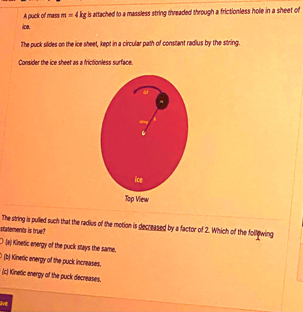 SOLVED: Apuckofmass m = 4kg ls attached to a massless string threaded ...