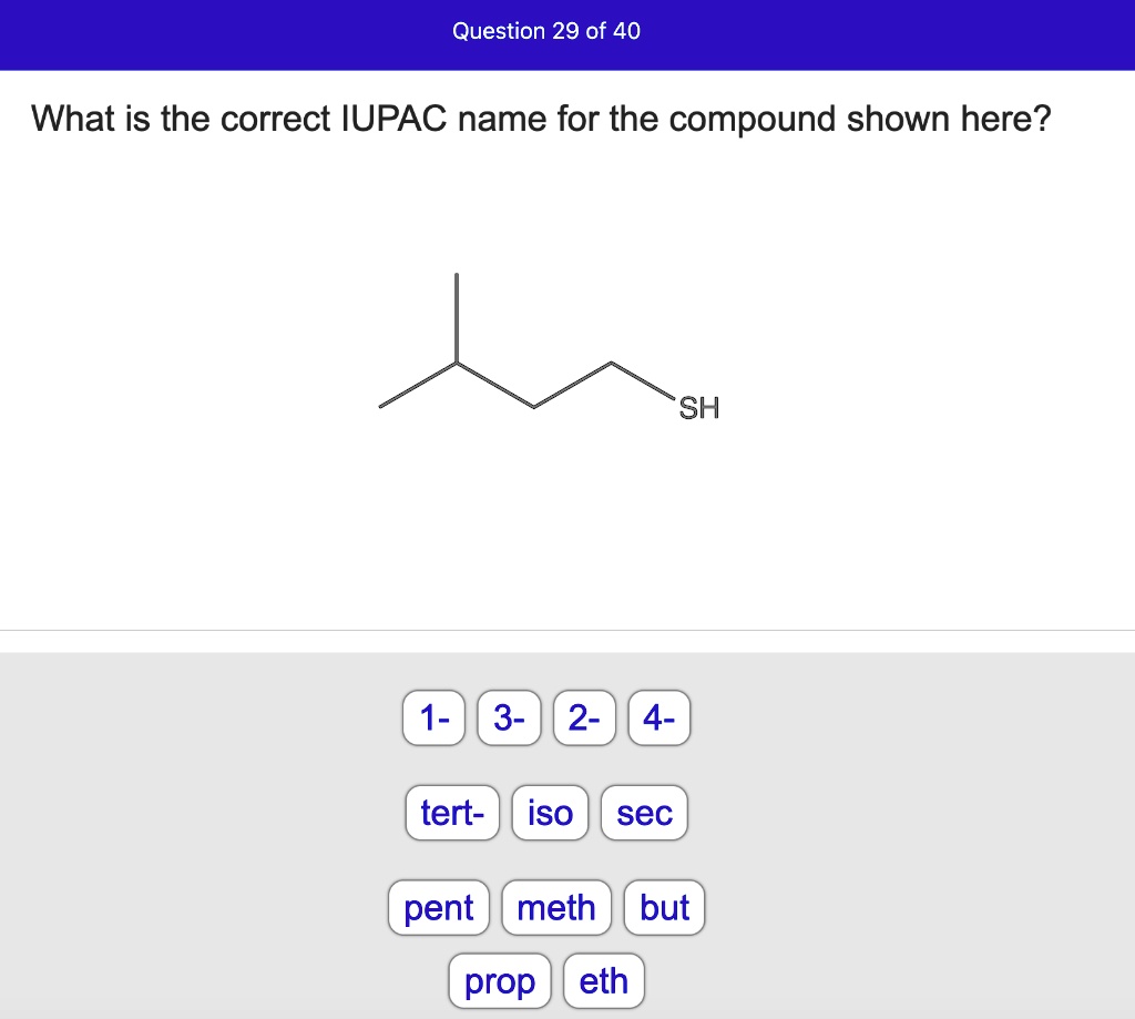 SOLVED:Question 29 of 40 What is the correct IUPAC name for the ...