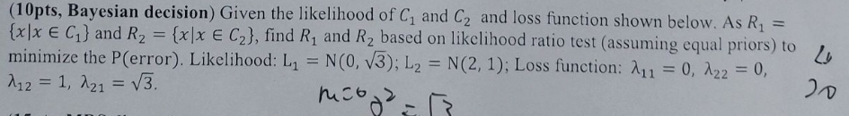 SOLVED: (10pts, Bayesian decision) Given the likelihood of C1 and C2 ...