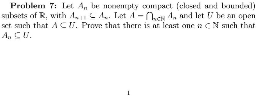 problem 7 let an be nonempty compact closed and bounded subsets of r with an1 s an let a onen an ...
