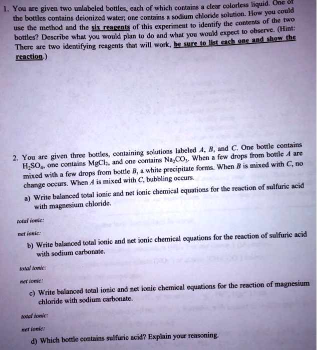SOLVED: clear colorless liquid One Of You are given two unlabeled bottles, cach of which ...
