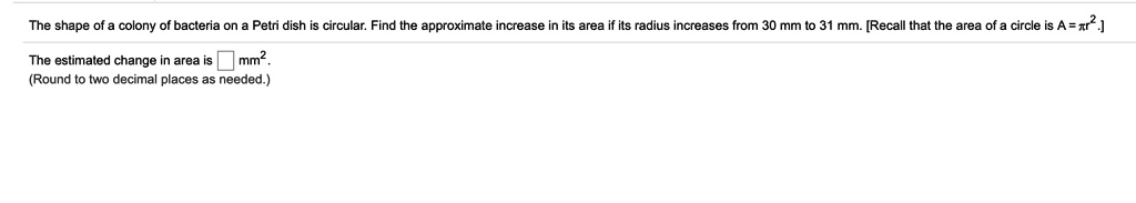 SOLVED: The shape of a colony of bacteria on Petri dish is circular ...