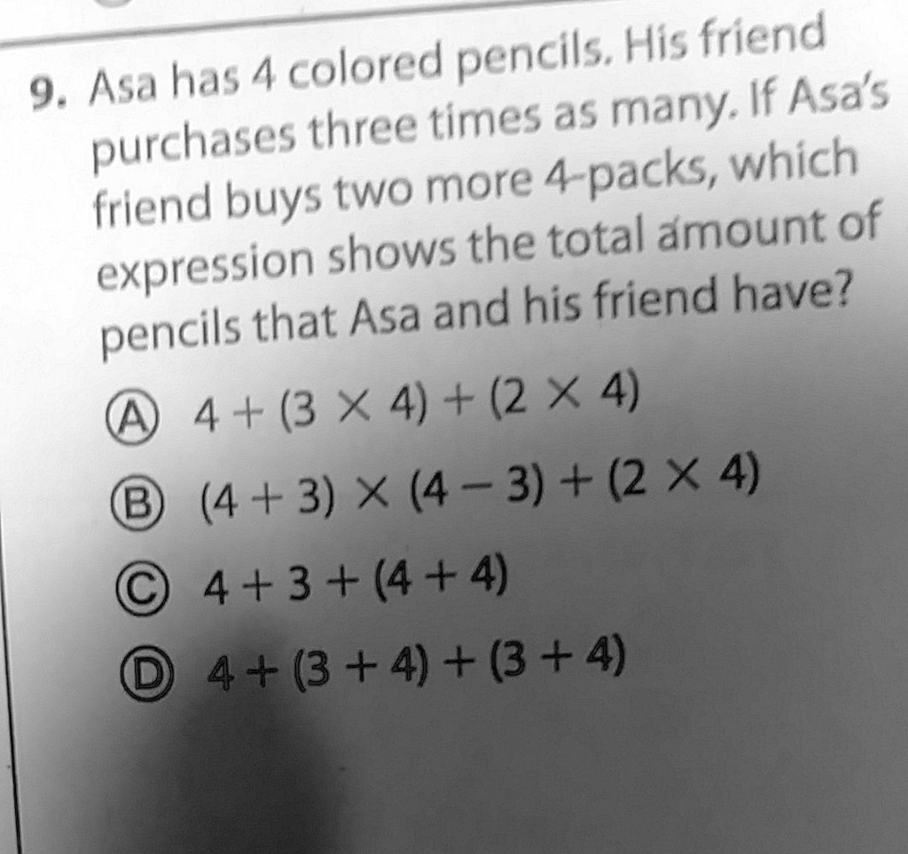 9. Asa has 4 colored pencils. His friend purchases three times as many ...
