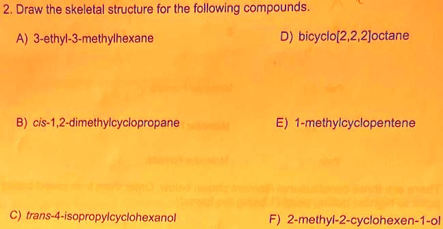 2. Draw the skeletal structure for the following compounds. A) 3-ethyl-3-methylhexane D) bicyclo ...