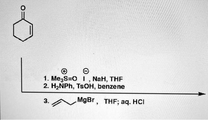 1. Me3S-0 NaH, THF 2. HzNPh; TsOH; benzene 3. MgBr THF; aq HCl