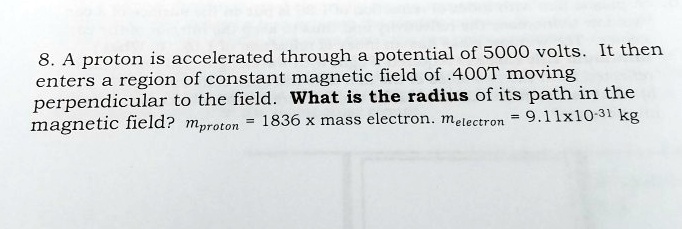 SOLVED: 8. A proton is accelerated through potential of 5000 volts It then enters region of ...