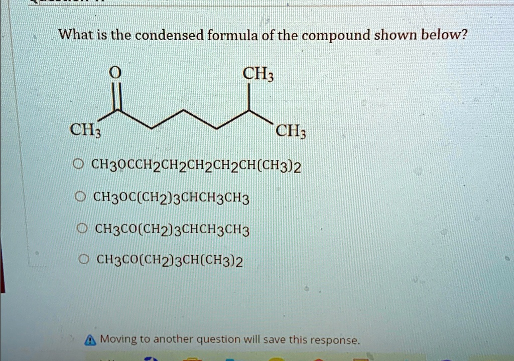 What is the condensed formula of the compound shown below ...