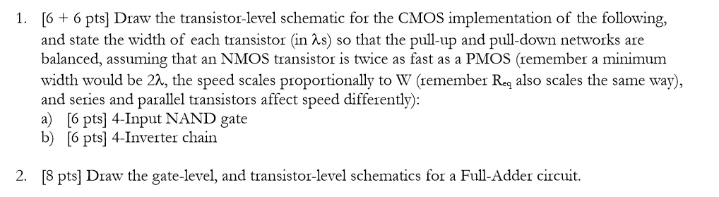 1. [6+6 pts] Draw the transistor-level schematic for the CMOS implementation of the following ...