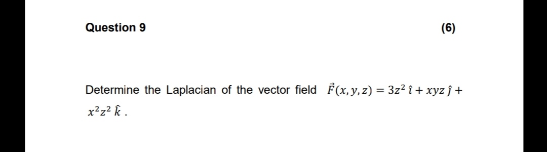 SOLVED: Question 9 (6) Determine the Laplacian of the vector field F⃗(x ...