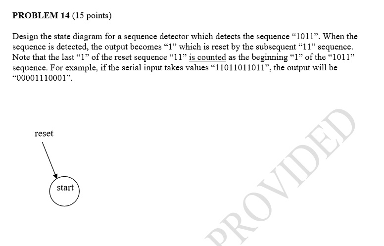 SOLVED: PROBLEM 14 (15 points) Design the state diagram for a sequence detector which detects ...