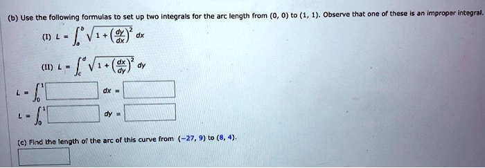 SOLVED: (b) Use the following formulas set up two Integrals for the arc length from 0) to (1, 1 ...