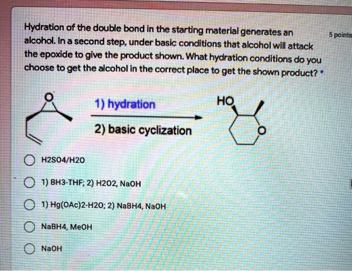 SOLVED:#Hydration of the double bond in the starting material generates ...