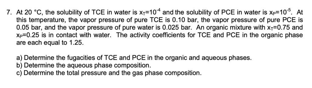 7. At 20 °C, the solubility of TCE in water is xT=10?? and the ...