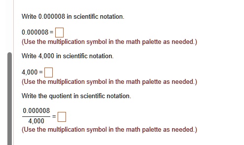 SOLVED: Write 0.000008 in scientific notation. 0.000008= (Use the ...
