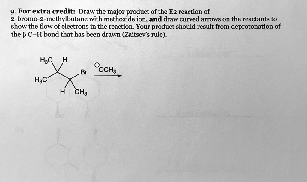 SOLVED: 9.For extra credit: Draw the major product of the E2 reaction ...